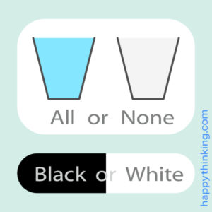All or nothing thoughts - Happy Thinking